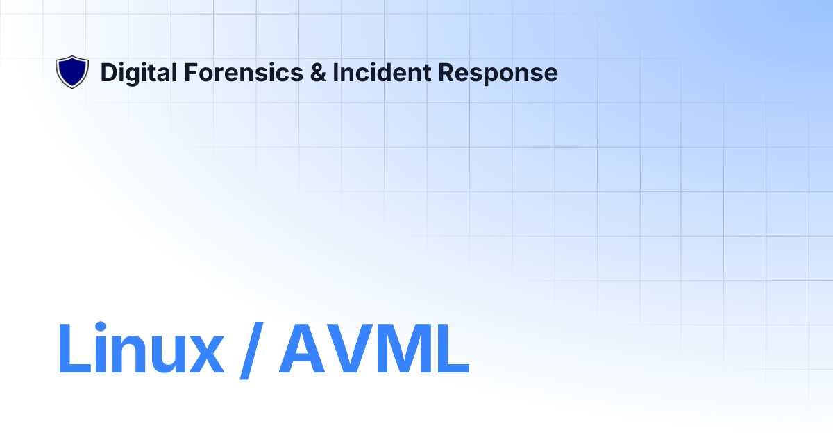 Linux / AVML | Digital Forensics & Incident Response
