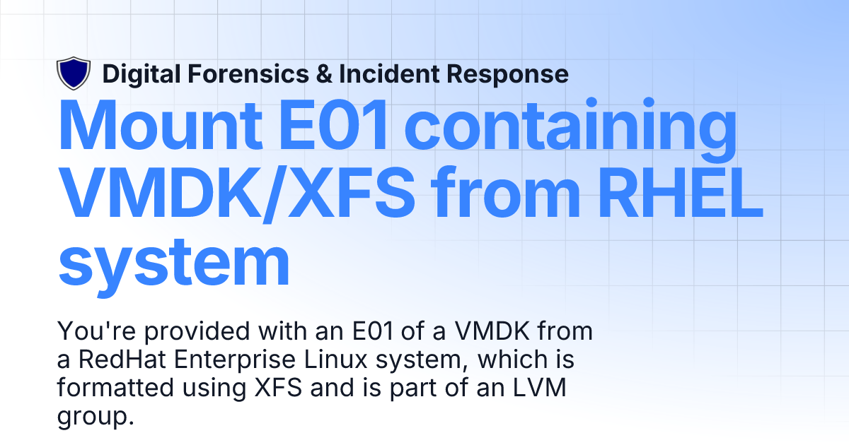 Mount E01 containing VMDK/XFS from RHEL system | Digital Forensics & Incident Response