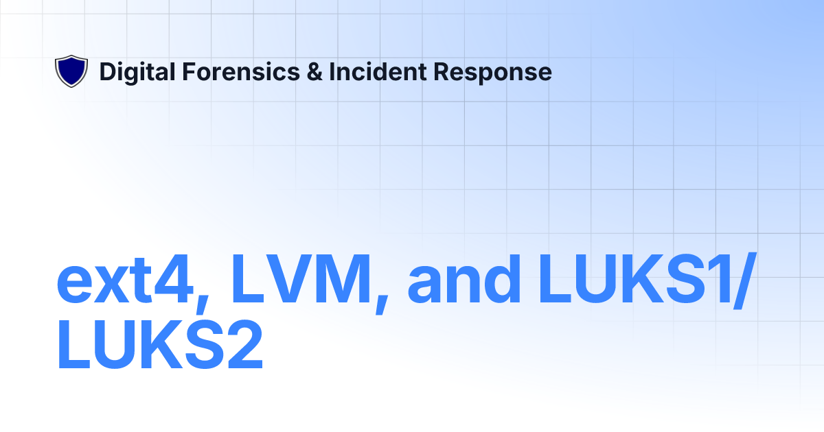 ext4, LVM, and LUKS1/LUKS2 | Digital Forensics & Incident Response