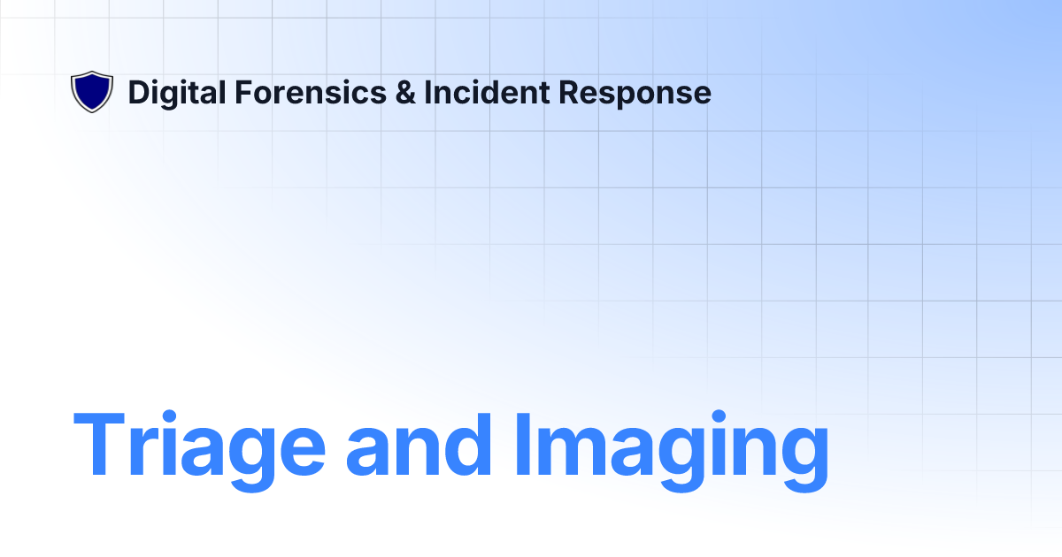 Triage and Imaging | Digital Forensics & Incident Response