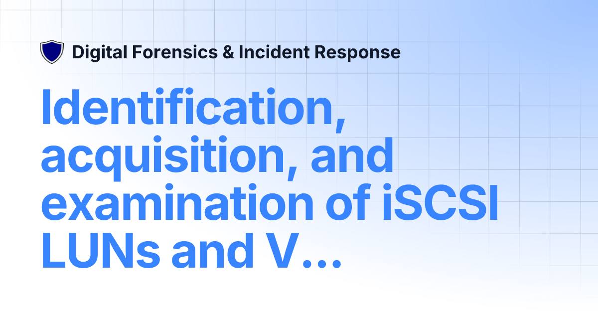 Identification, acquisition, and examination of iSCSI LUNs and VMFS ...