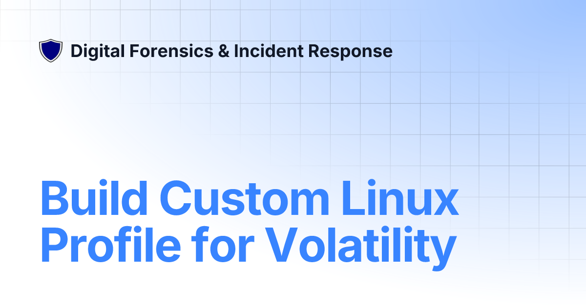 Build Custom Linux Profile for Volatility | Digital Forensics & Incident Response