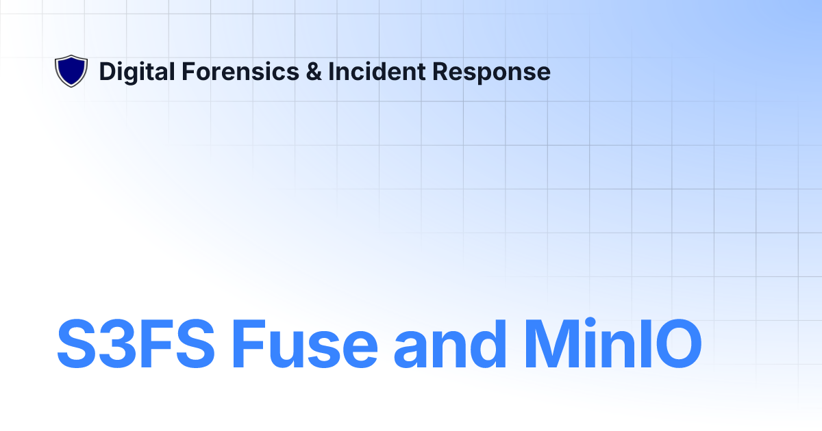 S3FS Fuse and MinIO | Digital Forensics & Incident Response