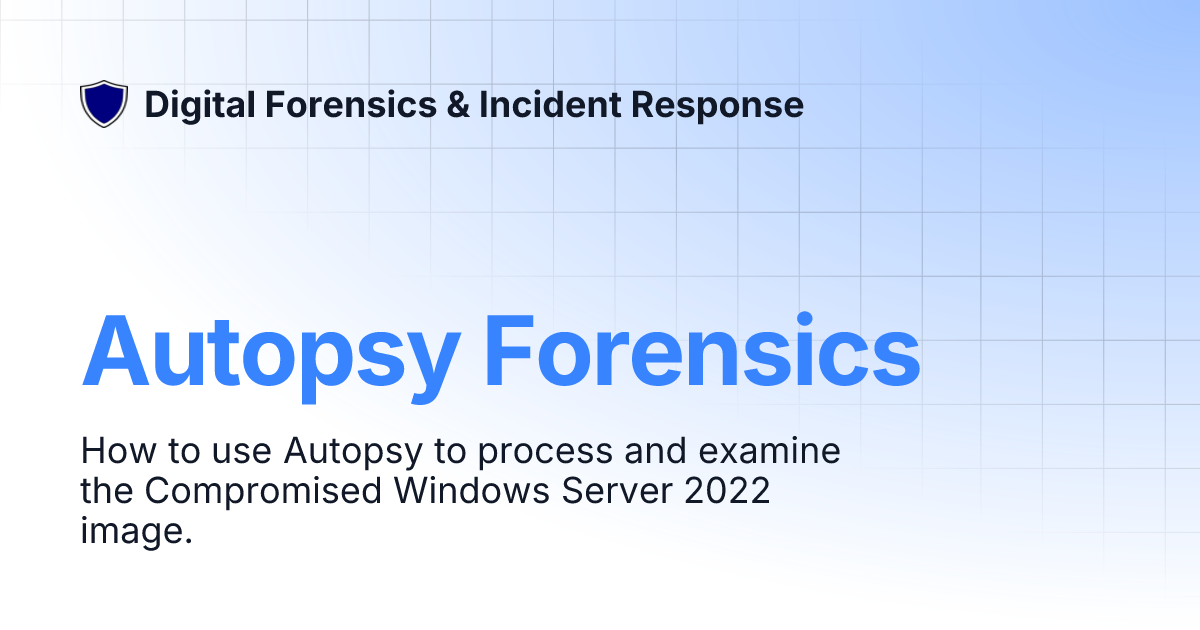 Autopsy Forensics | Digital Forensics & Incident Response