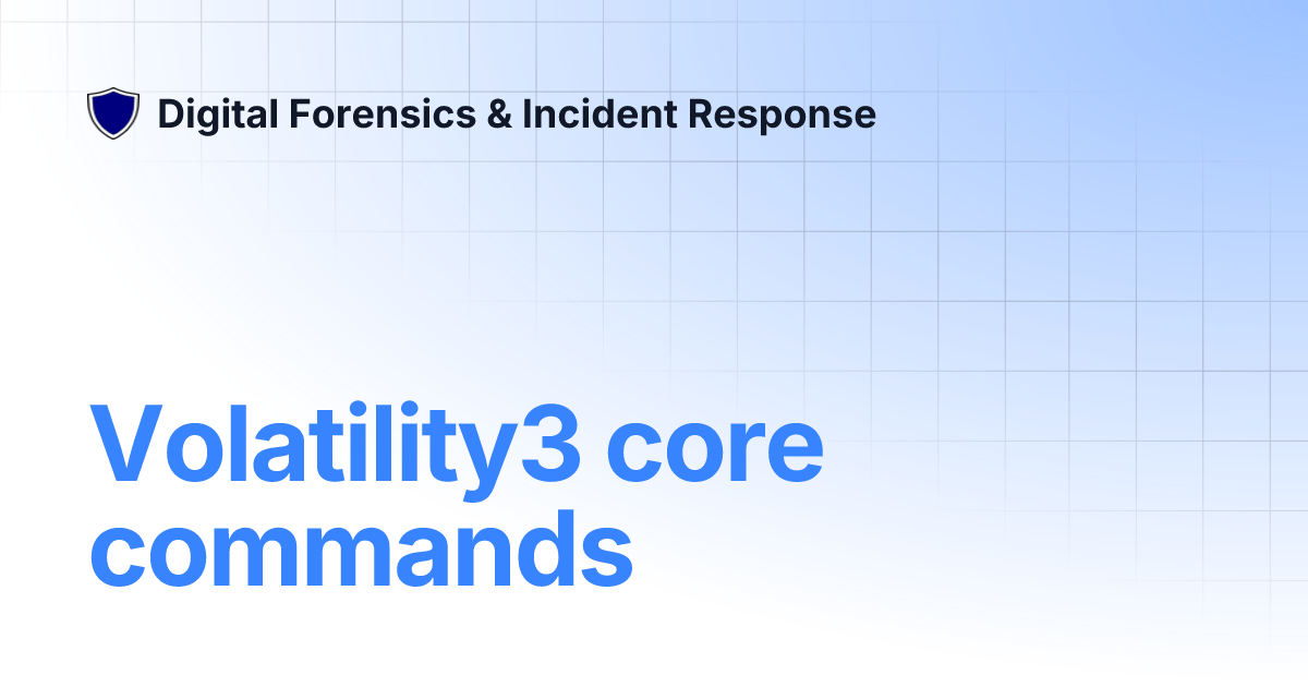 Volatility3 core commands | Digital Forensics & Incident Response